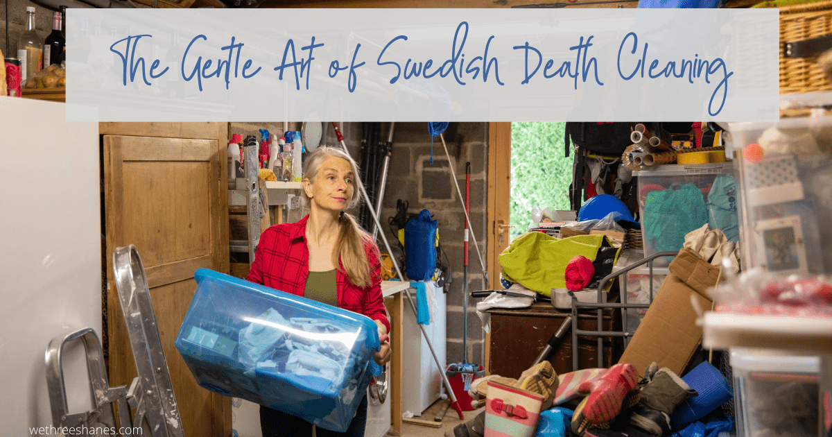 Swedish Death Cleaning Simplified | We Three Shanes