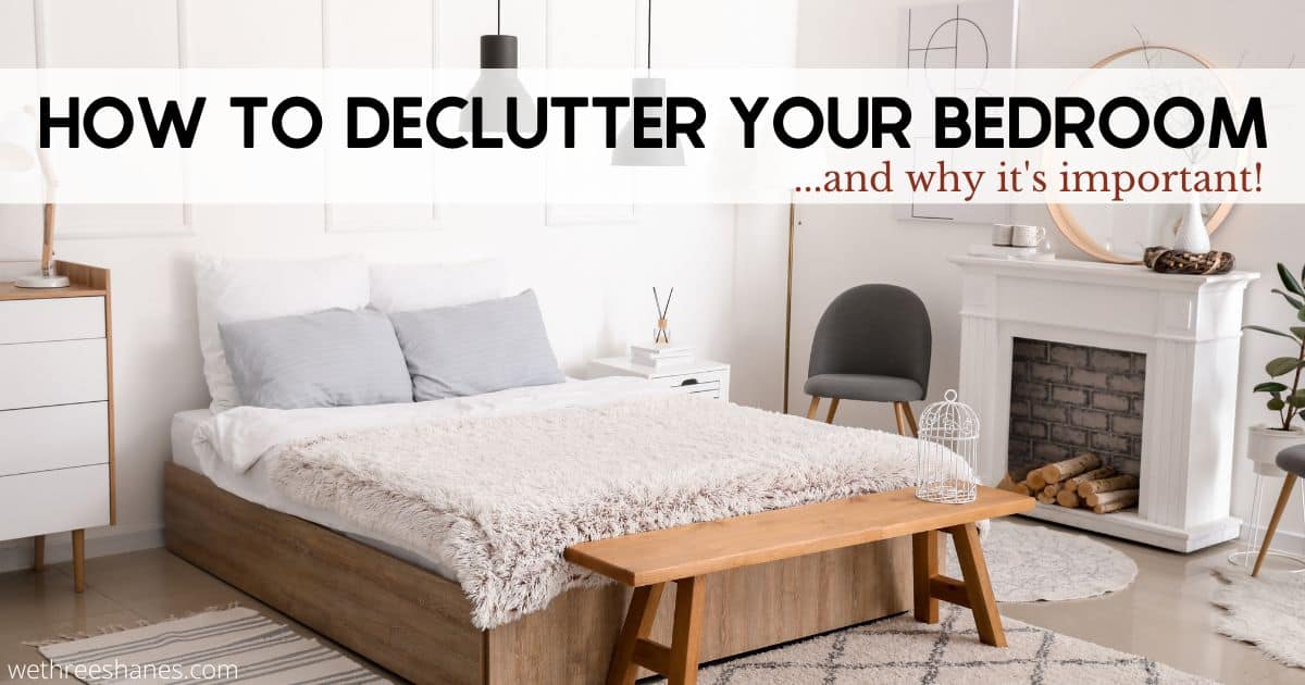 How To Declutter Your Bedroom And Why You Should We Three Shanes