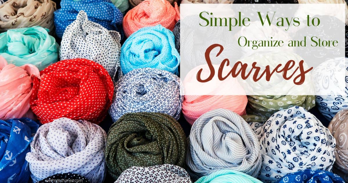Simple Ways To Organize And Store Your Scarves | We Three Shanes