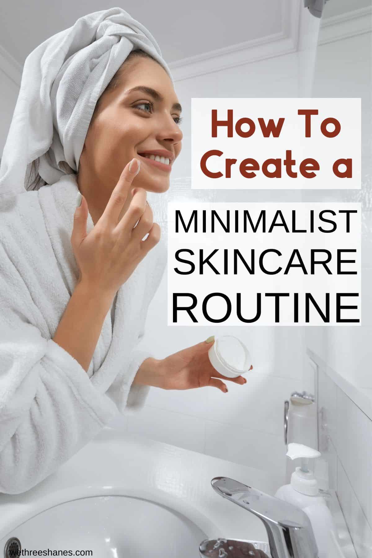 How to Create Your Best Minimalist Skincare Routine | We Three Shanes