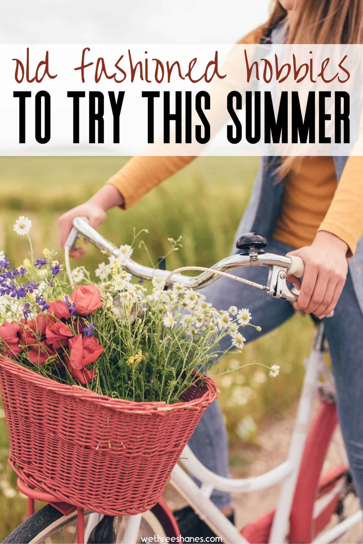 Old Fashioned Hobbies to Try This Summer | We Three Shanes
