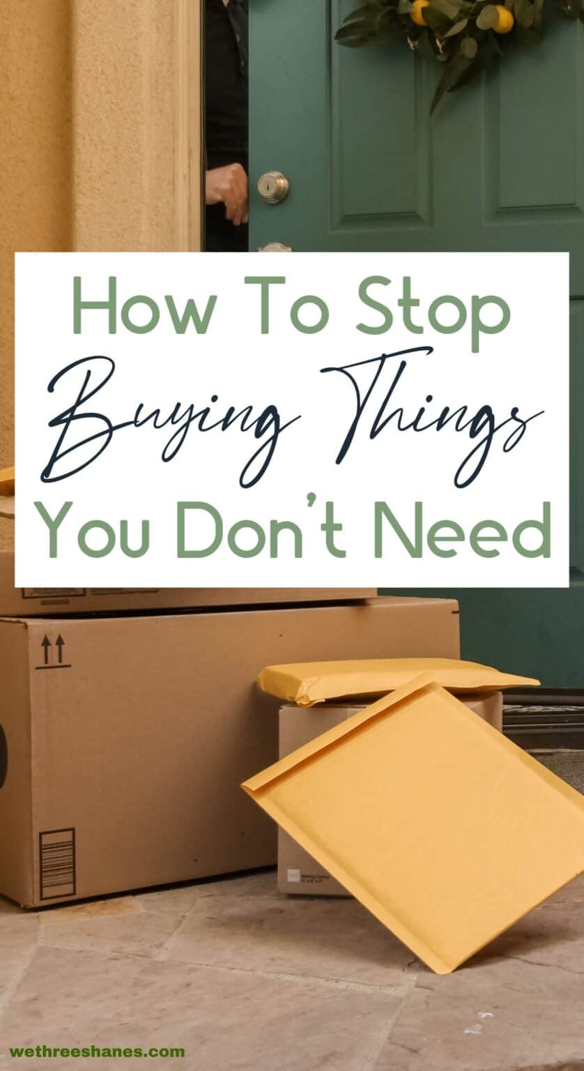 How To Stop Buying Things You Don't Need | We Three Shanes