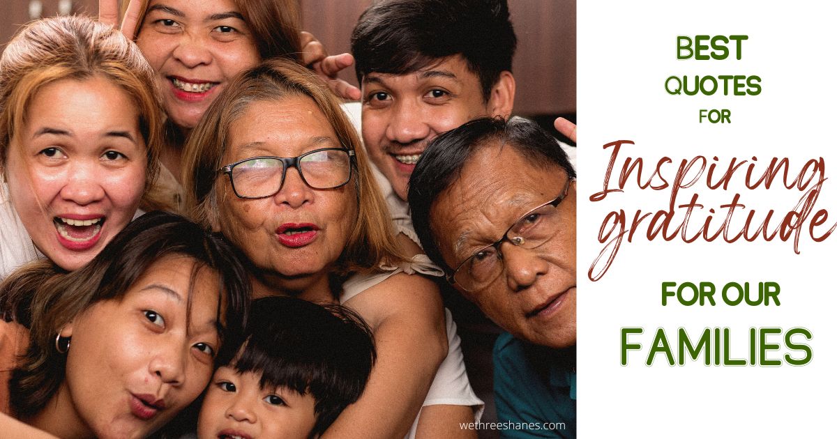 The Best Quotes Inspiring Gratitude For our Families | We Three Shanes